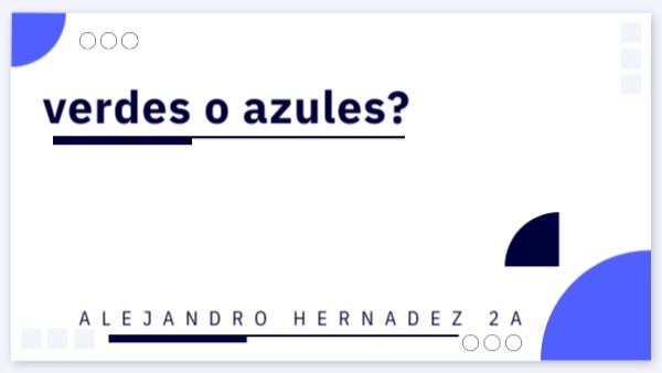 verdes o azules? | Genially