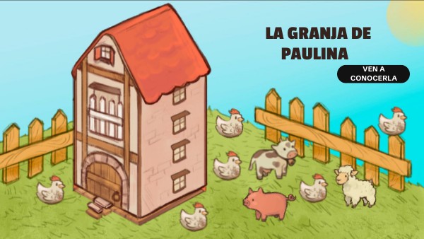 LA GRANJA DE PAULINA | Genially