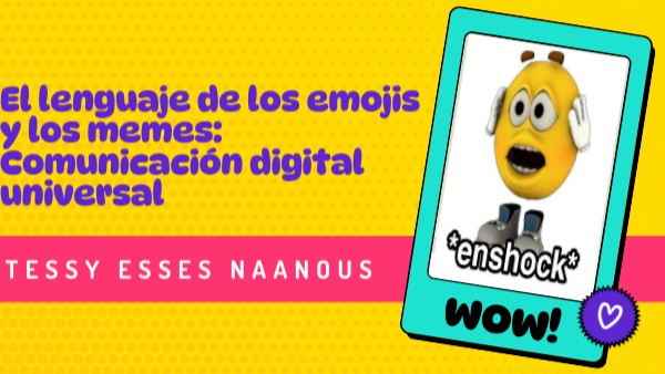 El lenguaje de los emojis y los memes: Comunicación digital universal | Genially