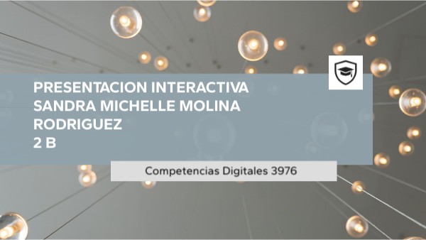 pREsentacion interactiva sandra michelle molina rodriguez 2 b | Genially
