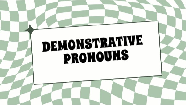 demonstrative pronouns | Genially