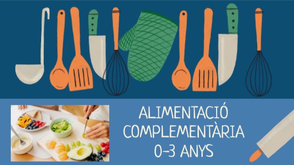ALIMENTACIÓ COMPLEMENTÀRIA 0-3 ANYS | Genially
