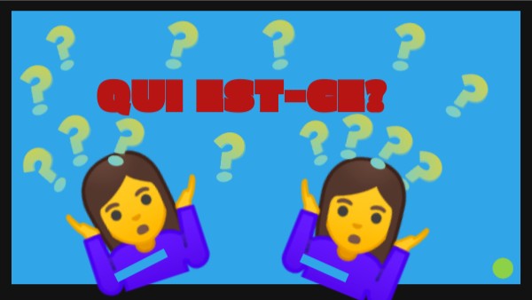 QUI EST-CE? | Genially