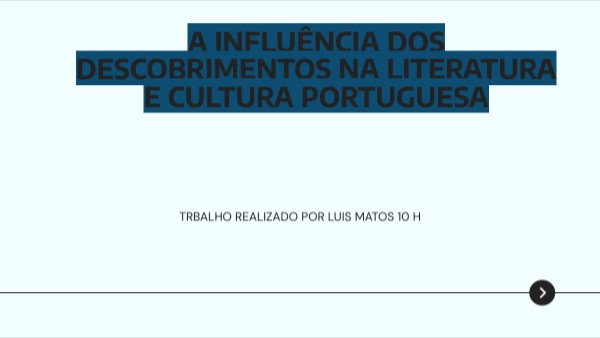 A INFLUÊNCIA DOS DESCOBRIMENTOS NA LITERATURA E CULTURA PORTUGUESA | Genially