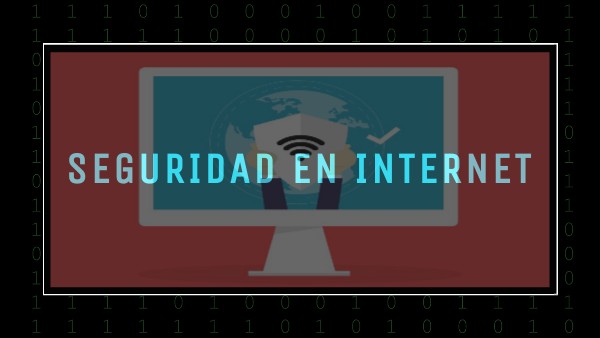 SEGURIDAD EN INTERNET | Genially
