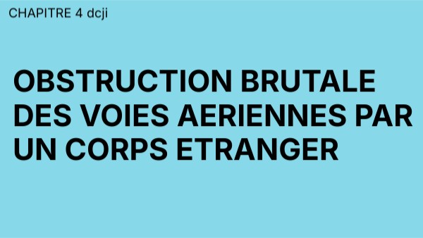 OBSTRUCTION BRUTALE DES VOIES AERIENNES PAR UN CORPS ETRANGER | Genially