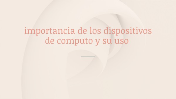 importancia de los dispositivos de computo y su uso | Genially