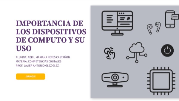 IMPORTANCIA DE LOS DISPOSITIVOS DE COMPUTO Y SU USO | Genially
