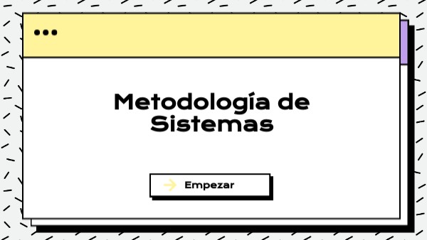 Metodología de Sistemas | Genially