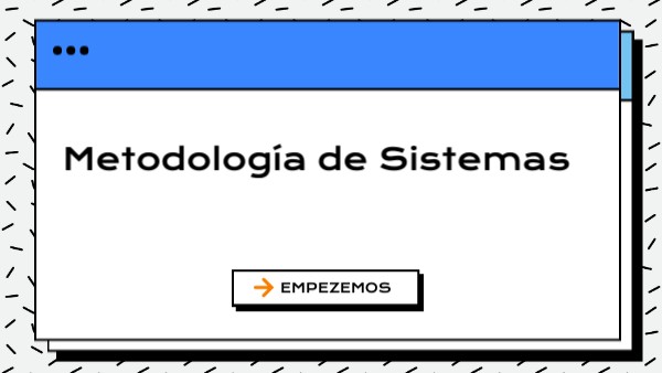 Metodología de Sistemas | Genially