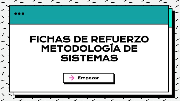 FICHAS DE REFUERZO METODOLOGÍA DE SISTEMAS | Genially