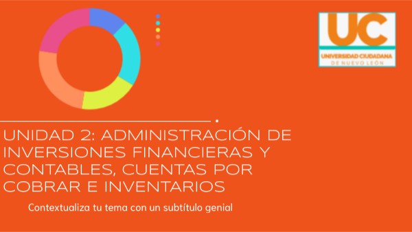 Unidad 2: Administración de inversiones financieras y contables, cuentas por cobrar e ...