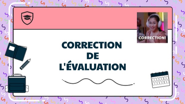 CORRECTION DE L'ÉVALUATION | Genially