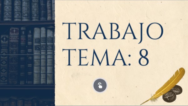TRABAJO TEMA: 8 | Genially