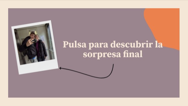 Pulsa para descubrir la sorpresa final | Genially