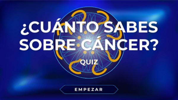 ¿CUÁNTO SABES SOBRE CÁNCER? | Genially