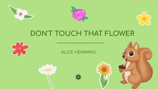 DON'T TOUCH THAT FLOWER | Genially