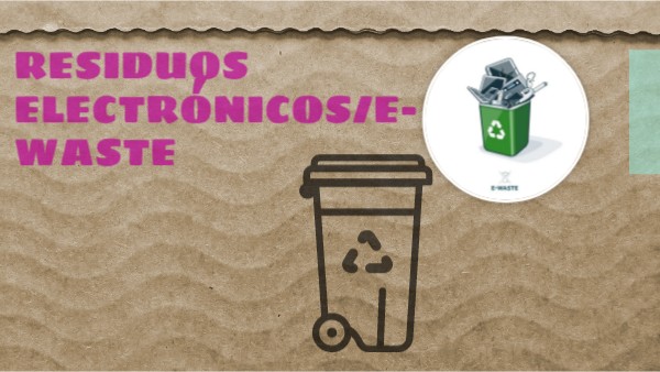 RESIDUOS ELECTRÓNICOS/E-WASTE | Genially