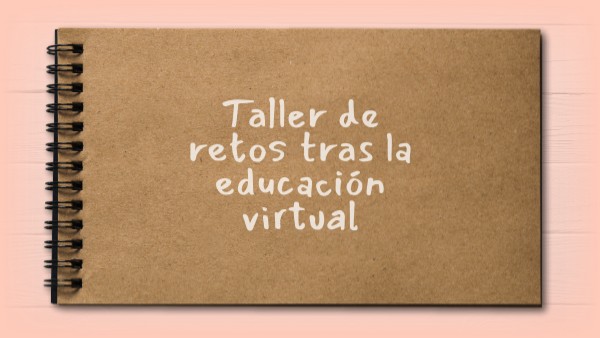 Taller de retos tras la educación virtual | Genially