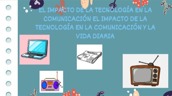 El Impacto de la Tecnología en la Comunicación El Impacto de la ...