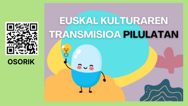 EUSKAL KULTURAREN TRANSMISIOA PILULATAN | Genially