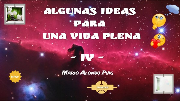 ALGUNAS IDEAS PARA UNA VIDA PLENA -IV- | Genially