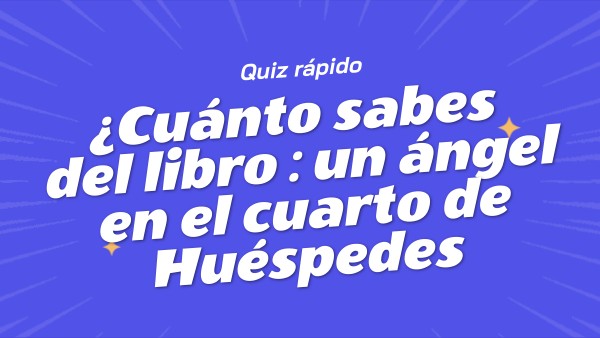 ¿Cuánto sabes del libro : un ángel en el cuarto de Huéspedes | Genially