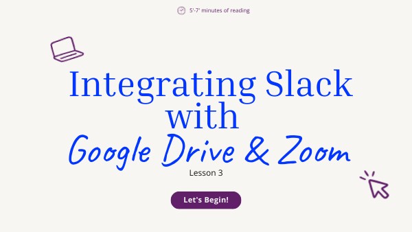 Lesson 3 - Integrating Slack with Google Drive & Zoom | Genially