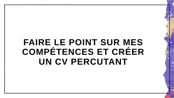 Faire le point sur mes compétences et créer un CV percutant | Genially