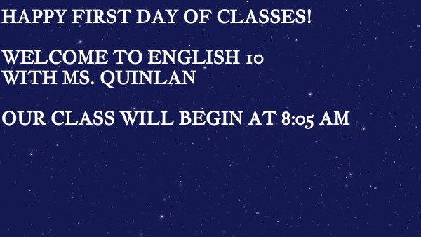 HAPPY FIRST DAY OF CLASSES! WELCOME TO ENGLISH 10 WITH MS. QUINLAN OUR ...