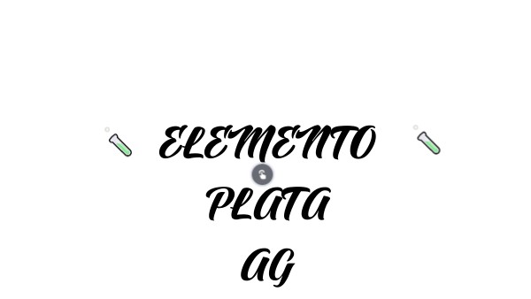 ELEMENTO PLATA AG | Genially