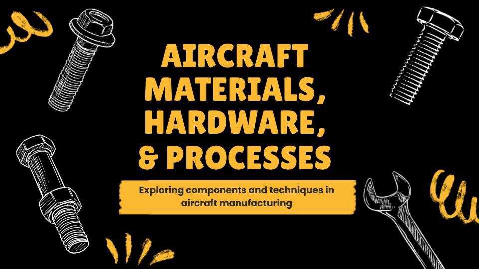 AIRCRAFT MATERIALS, HARDWARE, & PROCESSES | Genially