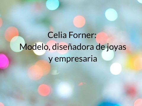 Celia Forner: Modelo, diseñadora de joyas y empresaria | Genially