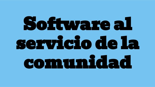 Software al servicio de la comunidad | Genially