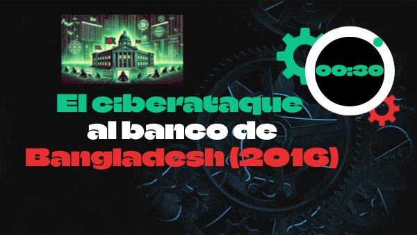 El ciberataque al banco de Bangladesh (2016) | Genially