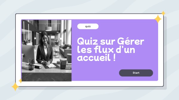 Quiz sur Gérer les flux d'un accueil ! | Genially