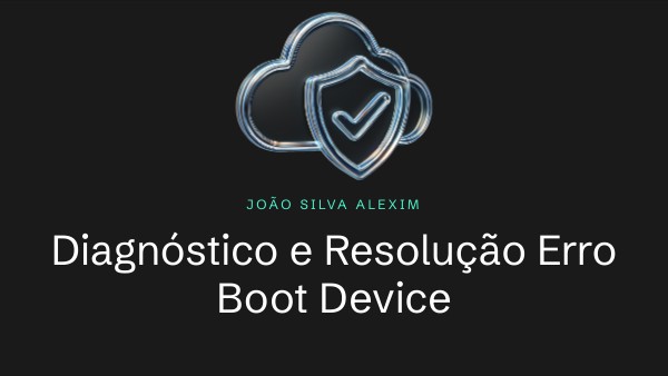 Diagnóstico e Resolução Erro Boot Device | Genially