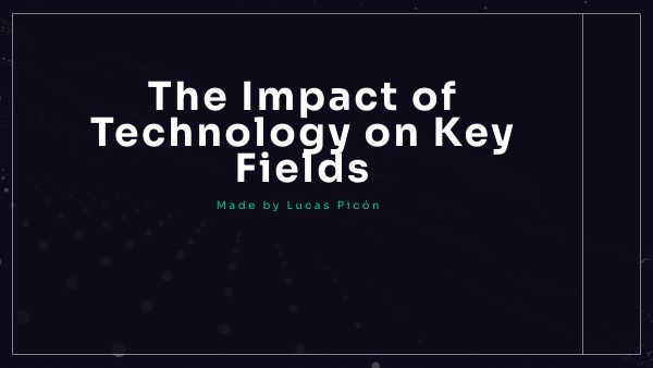 The Impact of Technology on Key Fields | Genially