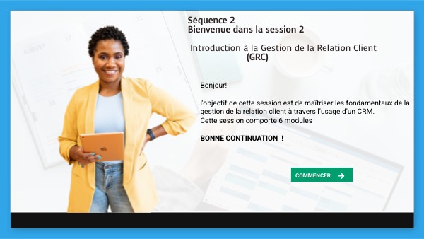 Séquence 2 Bienvenue dans la session 2 Introduction à la Gestion de la Relation Client (GRC ...
