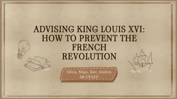 Advising King Louis XVI: How to Prevent the French Revolution | Genially