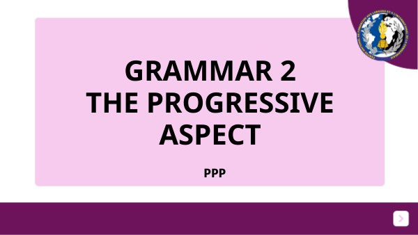 GRAMMAR 2 THE PROGRESSIVE ASPECT | Genially