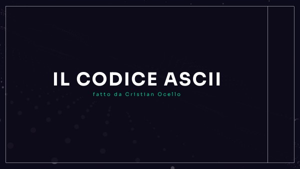 IL CODICE ASCII | Genially