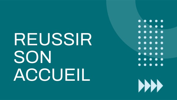 REUSSIR SON ACCUEIL | Genially