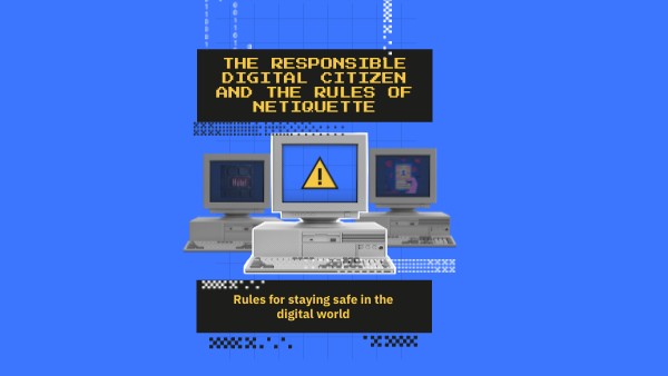 THE RESPONSIBLE DIGITAL CITIZEN AND THE RULES OF NETIQUETTE | Genially