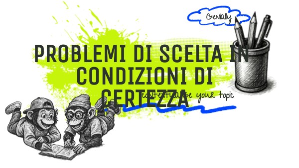 PROBLEMI DI SCELTA IN CONDIZIONI DI CERTEZZA | Genially