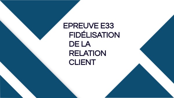 EPREUVE E33 Fidélisation de la relAtion client | Genially