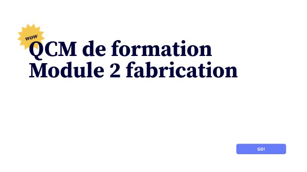 QCM de formation Module 2 fabrication | Genially