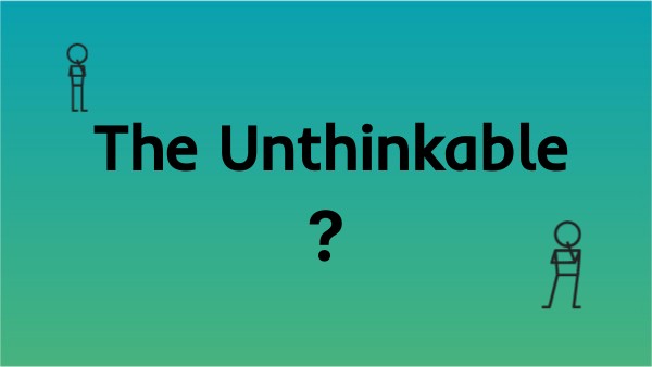 The Unthinkable | Genially