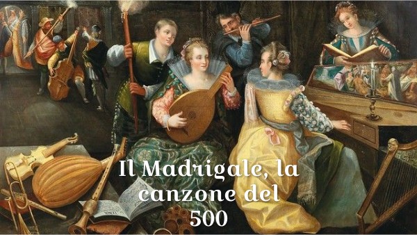 Il Madrigale, la canzone del 500 | Genially