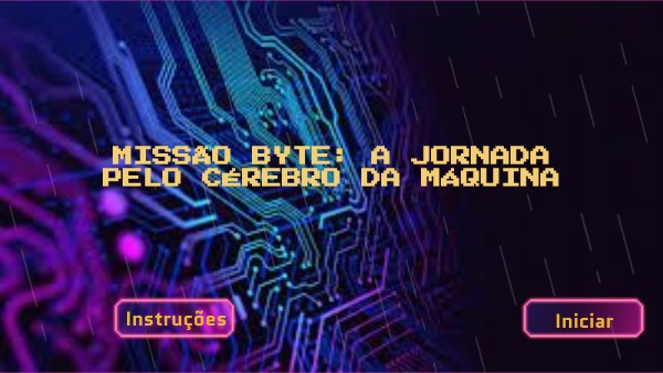 Missão Byte: A Jornada pelo Cérebro da Máquina | Genially